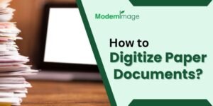 6 Steps to Digitize Documents: A Complete Guide